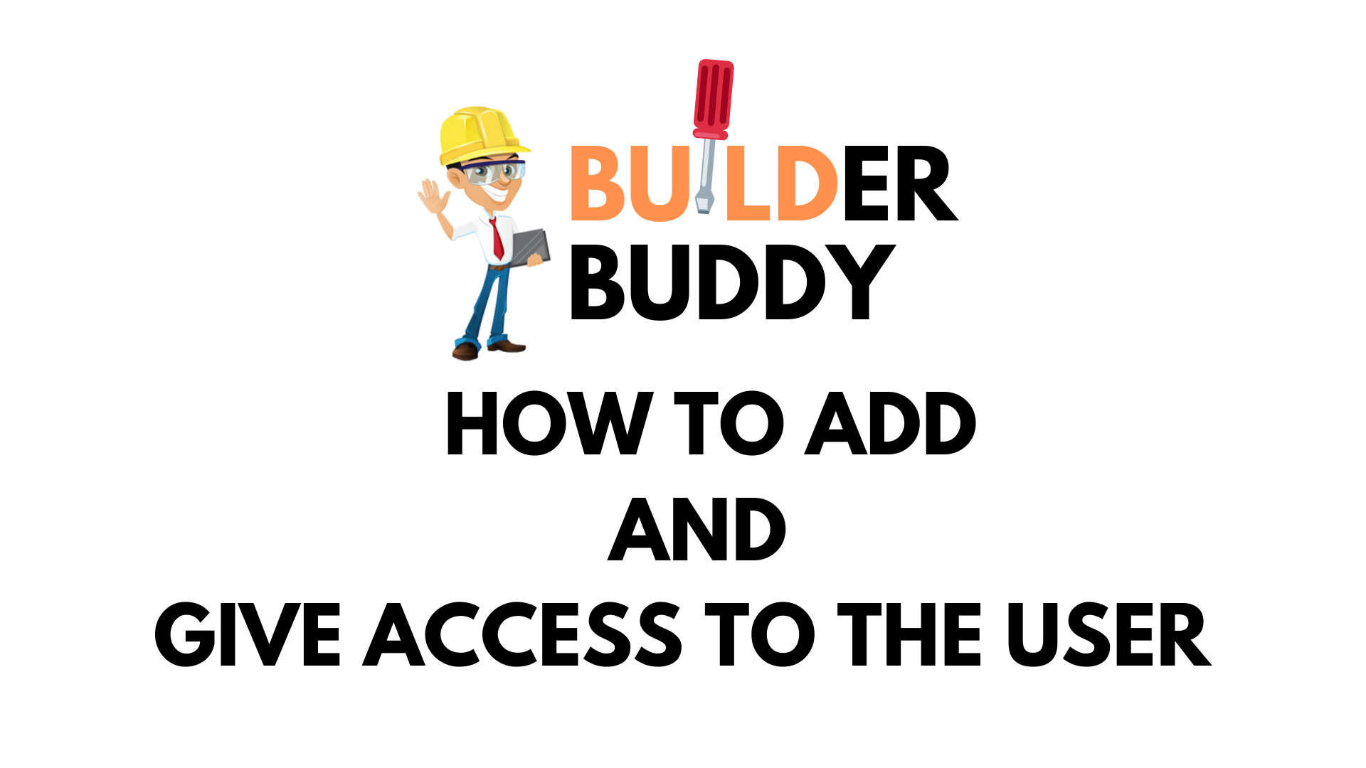 HOW TO ADD AND GIVE ACCESS TO THE USER - builderbuddy