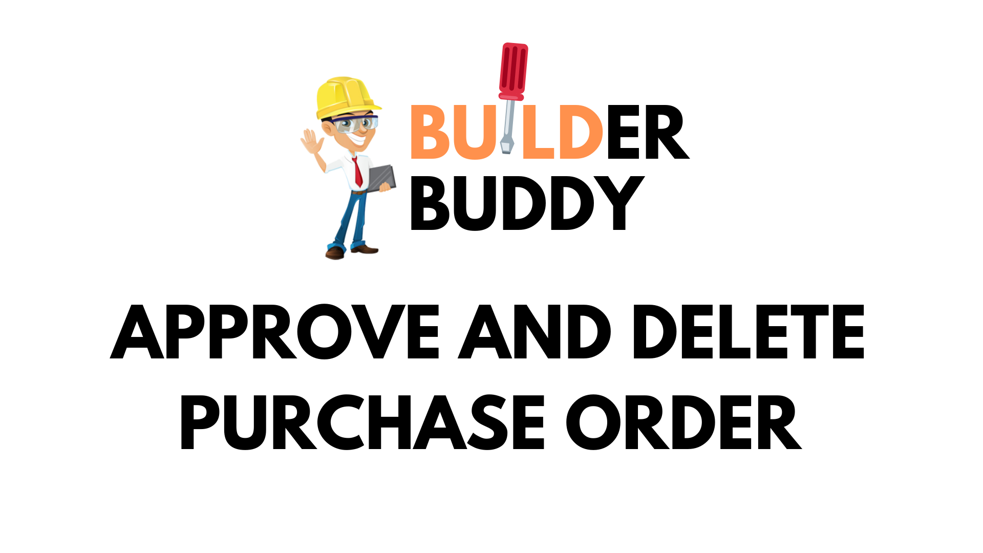 APPROVE AND DELETE PURCHASE ORDER - builderbuddy